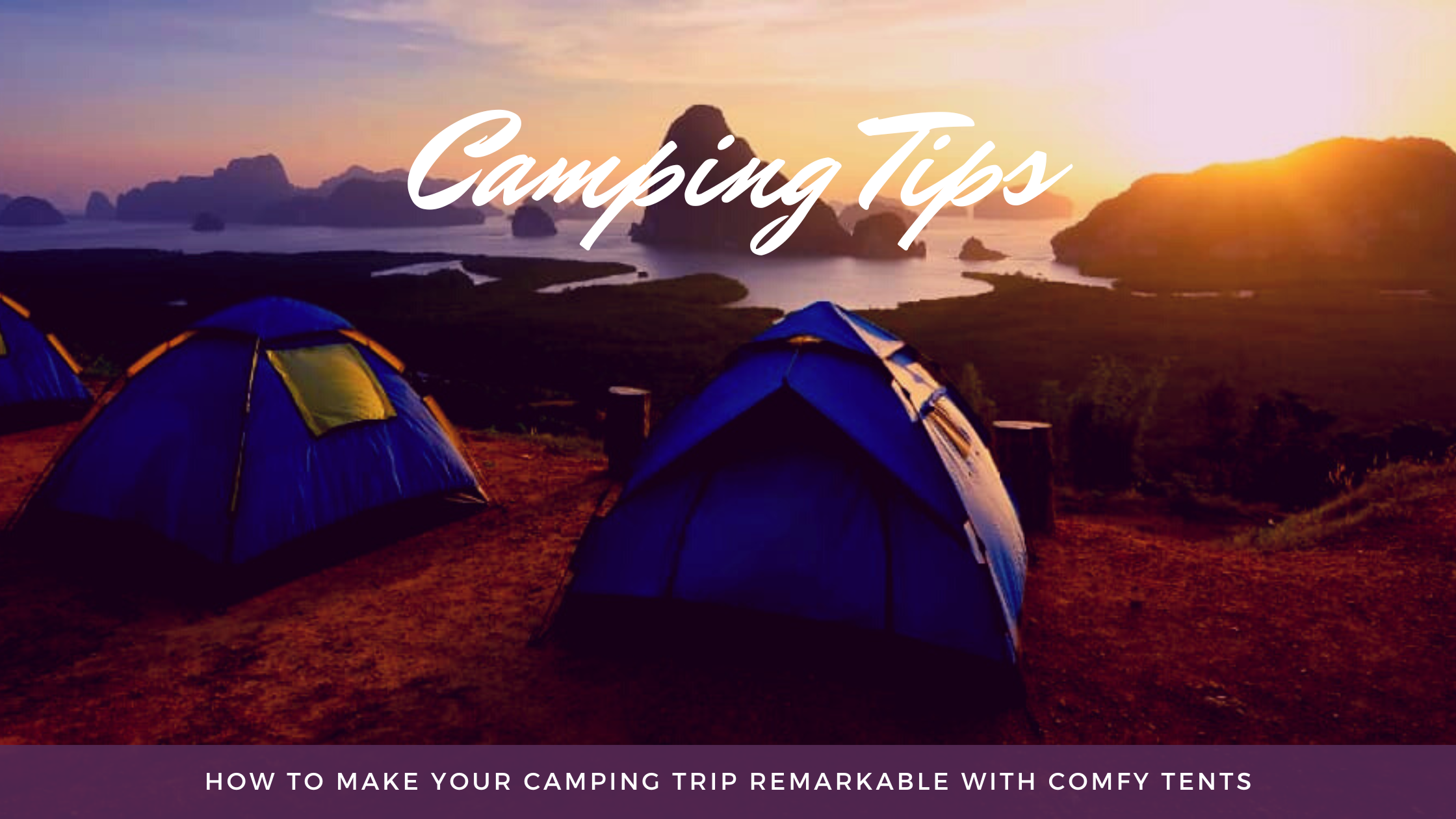 How to make your camping trip remarkable with comfy tents